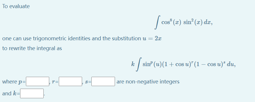 Solved To evaluate ∫cos8(x)sin2(x)dx one can use | Chegg.com