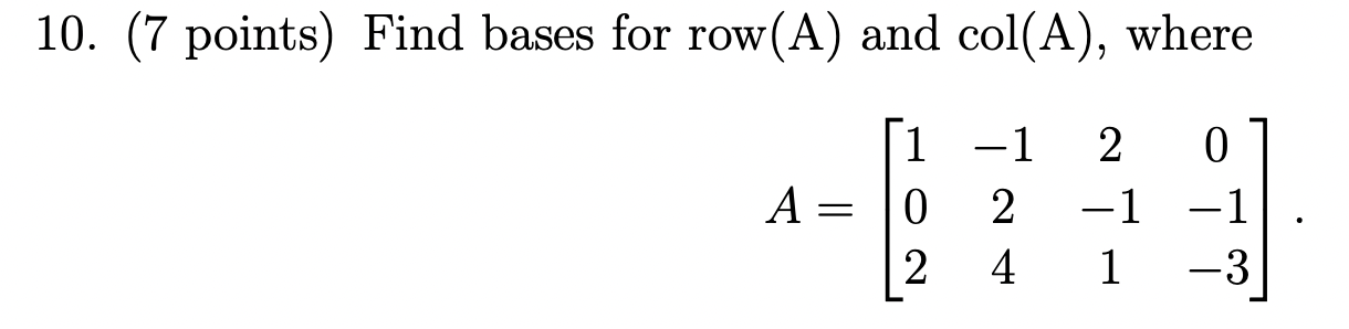 Solved 10. (7 points) Find bases for row(A) and col(A), | Chegg.com