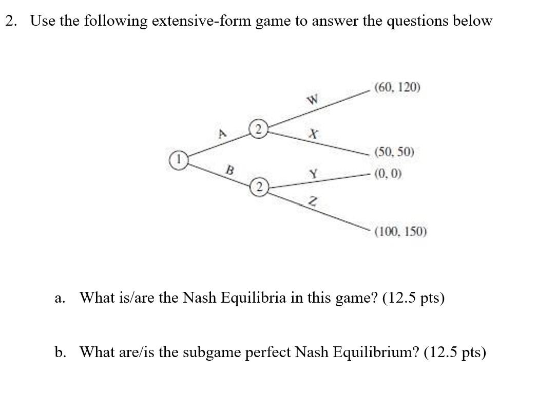 Solved 2. Use the following extensive-form game to answer | Chegg.com