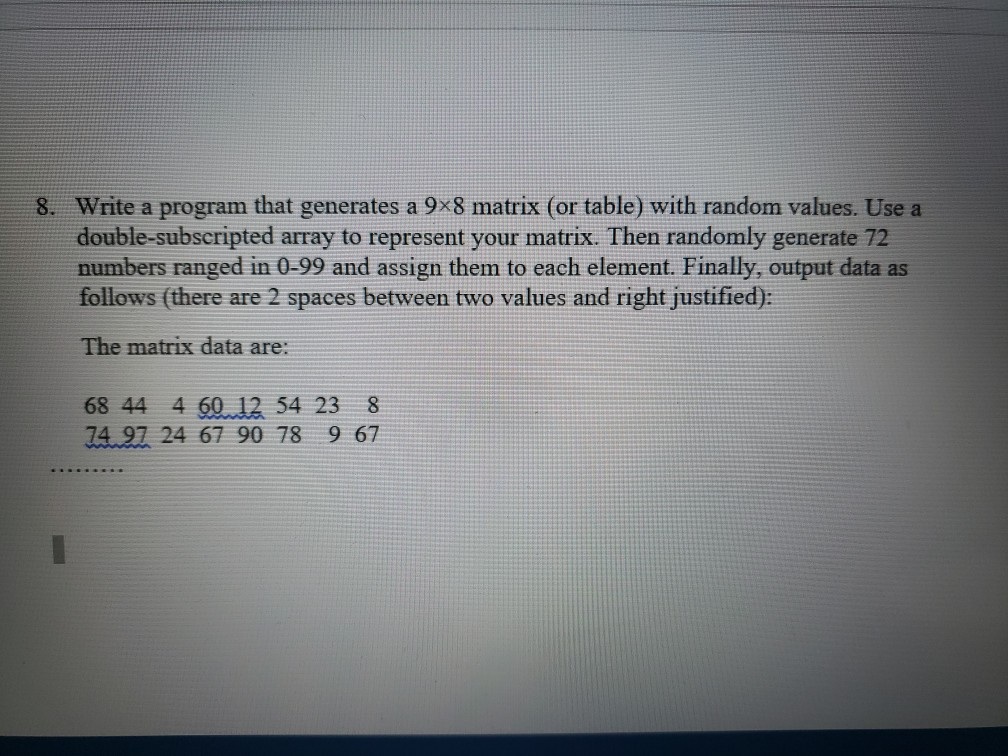 Solved 8. Write a program that generates a 9x8 matrix (or | Chegg.com