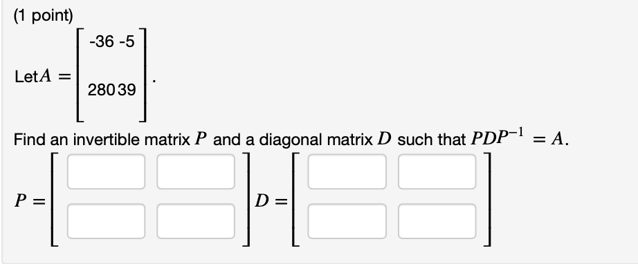 Solved (1 point) -36 -5 Let A = 28039 Find an invertible | Chegg.com