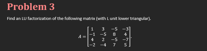 Solved Problem 3 Find an LU factorization of the following | Chegg.com