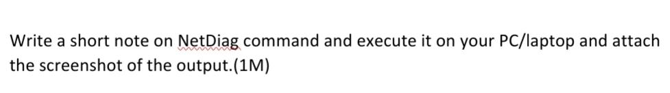 Solved Write a short note on NetDiag command and execute it | Chegg.com