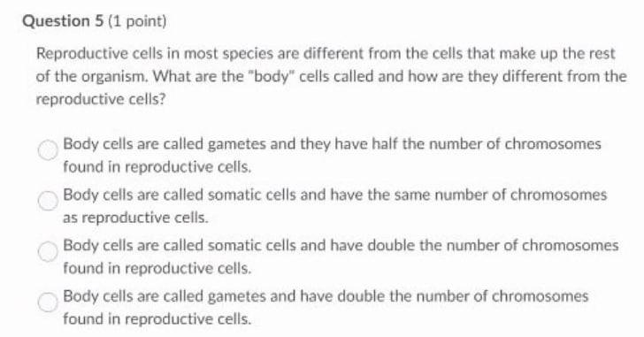 Solved Question 5 (1 point) Reproductive cells in most | Chegg.com