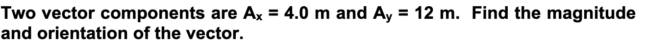 Solved Two vector components are Ax=4.0 m and Ay=12 m. Find | Chegg.com