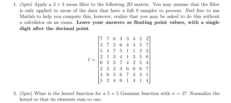 Solved 1. (5pts) Apply a 3×3 mean filter to the following 2D | Chegg.com