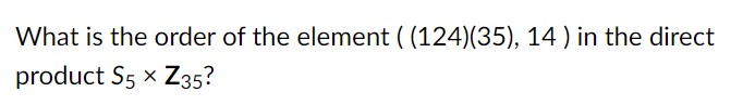 Solved What is the order of the element \\( ((124)(35), 14) | Chegg.com