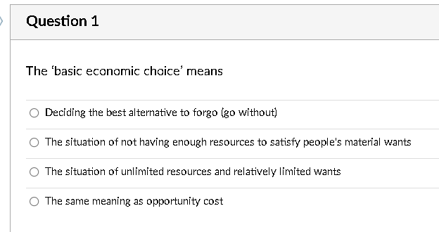 Solved > Question 1 The 'basic economic choice' means | Chegg.com