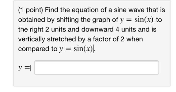 Solved (1 point) Find the equation of a sine wave that is | Chegg.com
