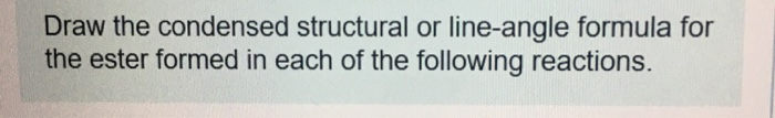 Solved Draw the condensed structural or line-angle formula | Chegg.com