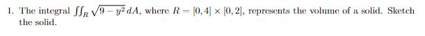 Solved 1. The integral ∬R9−y2dA, where R=[0,4]×[0,2], | Chegg.com