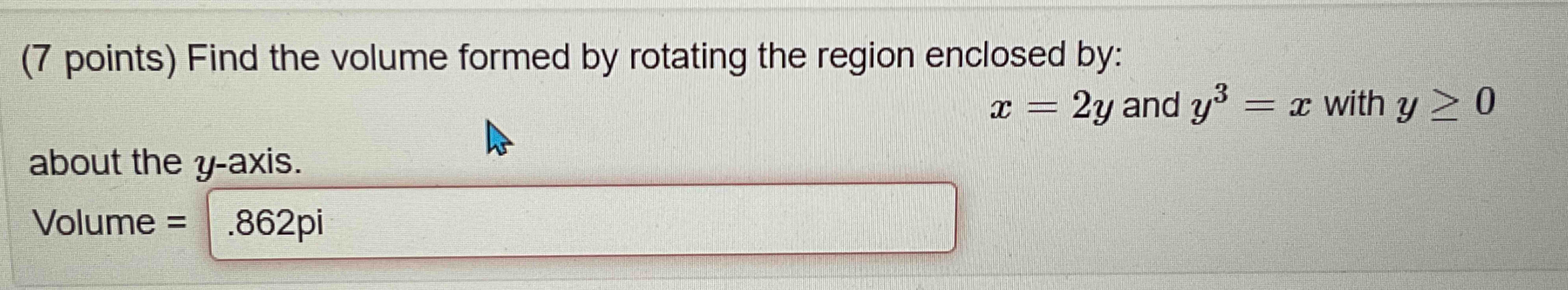 Solved (7 ﻿points) ﻿Find the volume formed by rotating the | Chegg.com