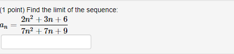 Solved (1 point) Find the limit of the sequence: 2n2 + 3n +6 | Chegg.com