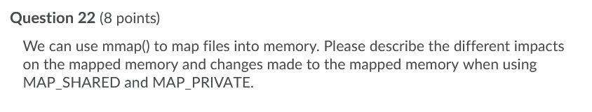 Solved Question 22 (8 points) We can use mmap() to map files | Chegg.com