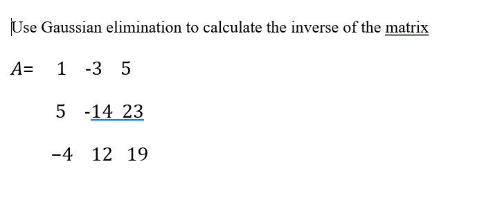 Solved Use Gaussian elimination to calculate the inverse of | Chegg.com