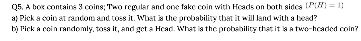 Solved Q5. A box contains 3 coins; Two regular and one fake | Chegg.com