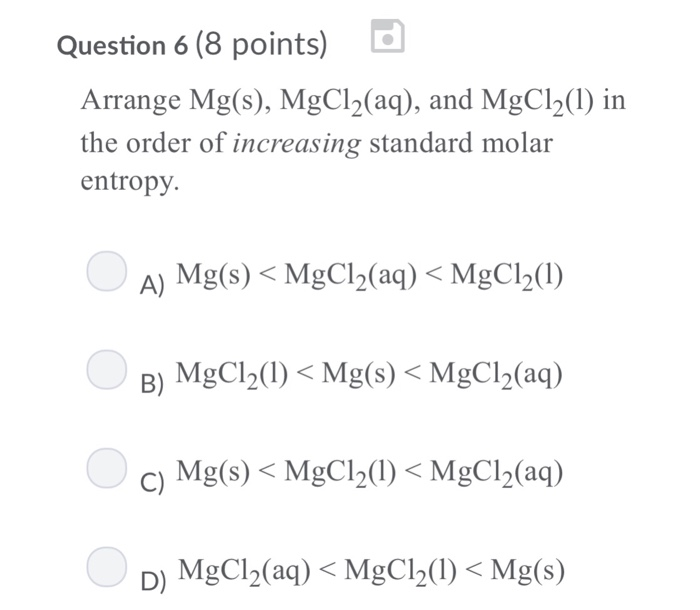 Solved Question 6 (8 points) Arrange Mg(s), MgCl2(aq), and | Chegg.com