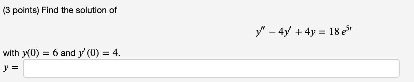 Solved (3 points) Find the solution of y" – 4y + 4y = 18 et | Chegg.com