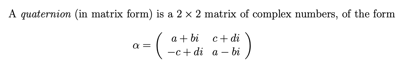 Solved A quaternion (in matrix form) is a 2×2 matrix of | Chegg.com
