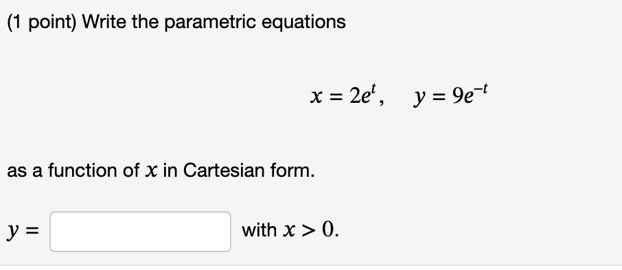 Solved (1 point) Write the parametric equations x=2et,y=9e−t | Chegg.com
