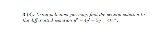 Solved 3 (8). Using judicious guessing, find the general | Chegg.com