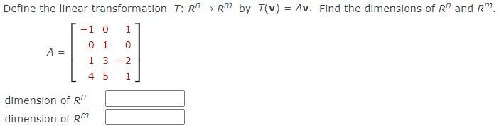 Solved Define the linear transformation T:Rn→Rm by T(v)=Av. | Chegg.com
