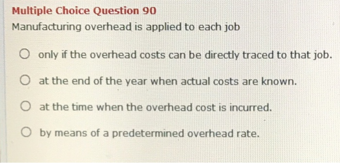 Solved Multiple Choice Question 90 Manufacturing overhead is | Chegg.com