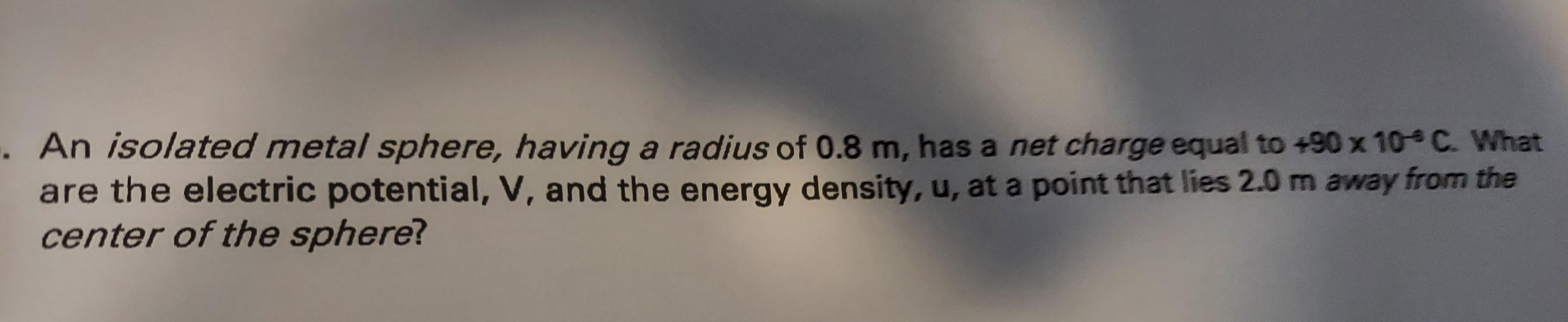 Solved An isolated metal sphere, having a radius of 0.8 m, | Chegg.com