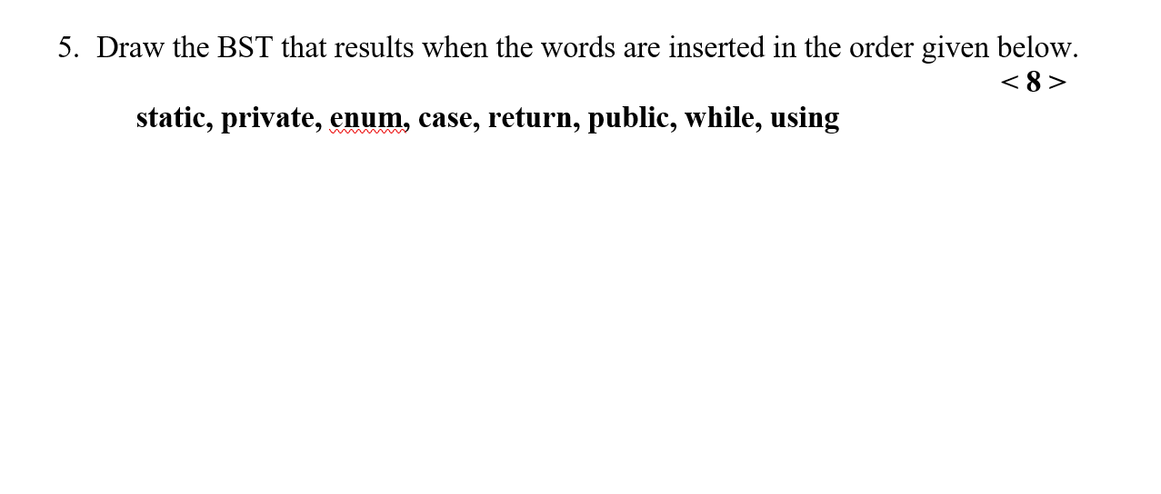 Solved 5. Draw the BST that results when the words are | Chegg.com