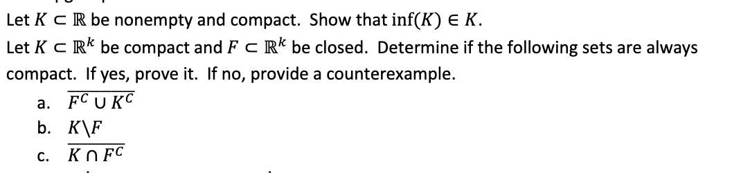 Solved Let K C R be nonempty and compact. Show that inf(K) E | Chegg.com Solved Let K C R be nonempty and compact. Show that inf(K) E | Chegg.com