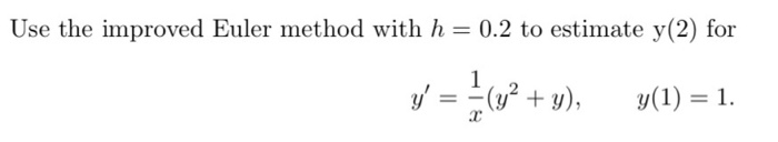 Solved Use the improved Euler method with h 0.2 to estimate | Chegg.com