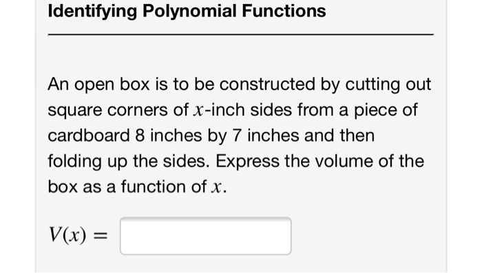 Solved dentifying Polynomial Functions An open box is to be | Chegg.com