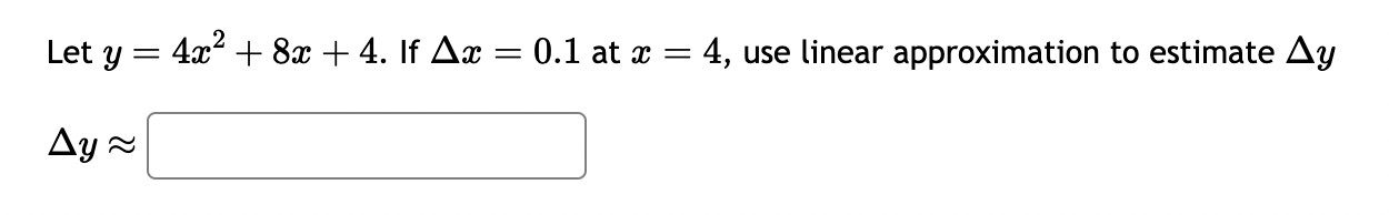 Solved Let y=4x2+8x+4. If Δx=0.1 at x=4, use linear | Chegg.com