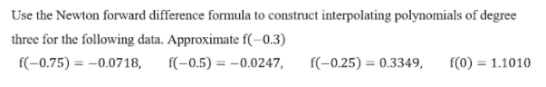 Solved Use the Newton forward difference formula to | Chegg.com
