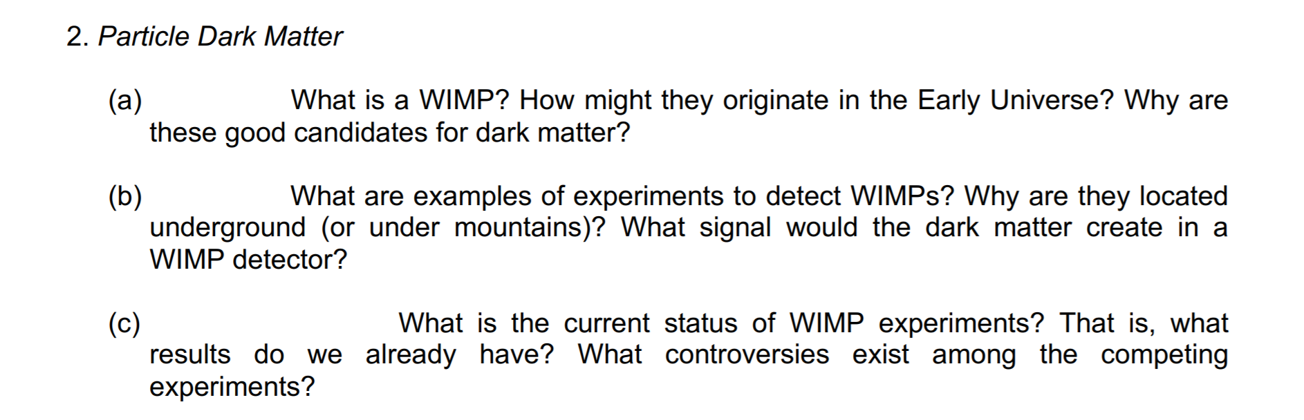 Solved 2. Particle Dark Matter (a) What is a WIMP? How might | Chegg.com