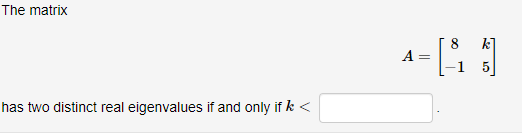 Solved The matrix A=[8−1k5] has two distinct real | Chegg.com
