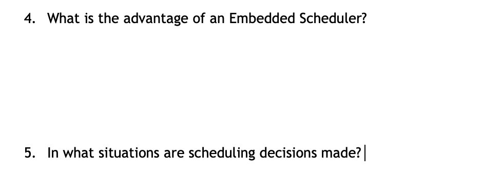Solved 4. What is the advantage of an Embedded Scheduler? 5. | Chegg.com