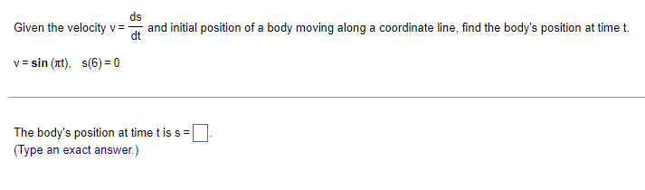 Solved Given the velocity v=dtds and initial position of a | Chegg.com