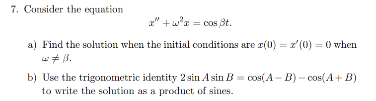 Solved 7. Consider the equation x′′+ω2x=cosβt. a) Find the | Chegg.com