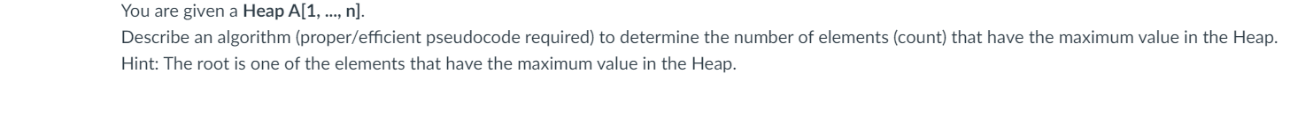 Solved You are given a Heap A[1,…,n]. Describe an algorithm | Chegg.com