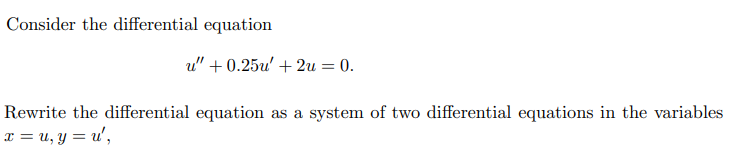 Solved Consider the differential equation u′′+0.25u′+2u=0 | Chegg.com