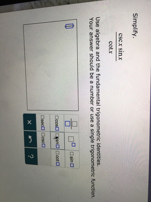 Solved Simplify. CSCx Snx cotx Use algebra and the | Chegg.com