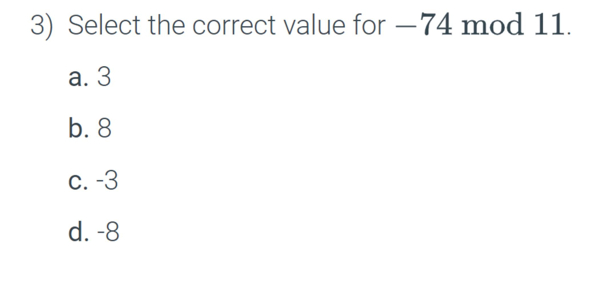 Solved 3) Select the correct value for −74mod11. a. 3 b. 8 | Chegg.com