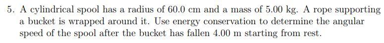 Solved 5. A cylindrical spool has a radius of 60.0 cm and a | Chegg.com