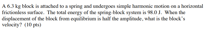 Solved A 6.3 kg block is attached to a spring and undergoes | Chegg.com