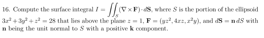 Solved 16. Compute the surface integral I=∬S(∇×F)⋅dS, where | Chegg.com