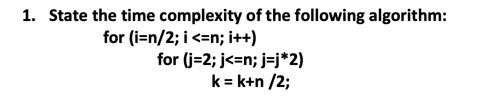Solved 1. State the time complexity of the following | Chegg.com