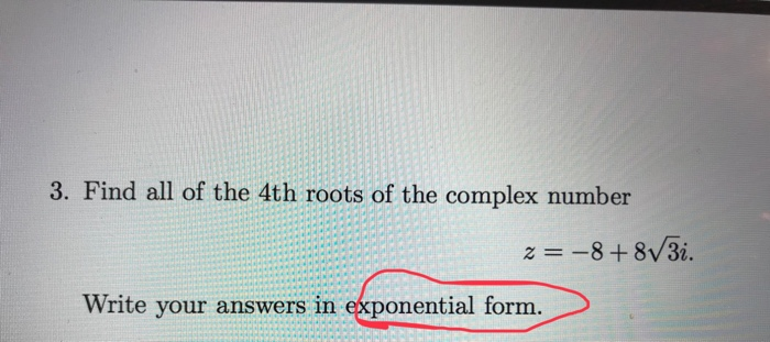 Solved 3. Find all of the 4th roots of the complex number | Chegg.com