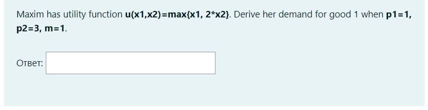 Solved Maxim has utility function u(x1,x2)=max{x1, 2*x2). | Chegg.com