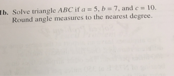 Solved lb. Solve triangle ABC if a -5, b 7, and c 1O. Round | Chegg.com